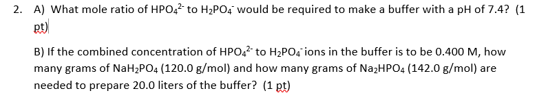 Solved 2. A) What mole ratio of HPO42-to H2PO4 would be | Chegg.com