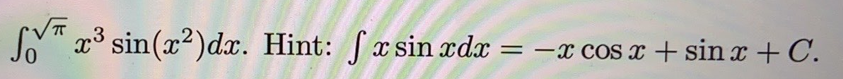 Solved ∫0π2x3sin(x2)dx. ﻿Hint: ∫﻿﻿xsinxdx=-xcosx+sinx+C | Chegg.com