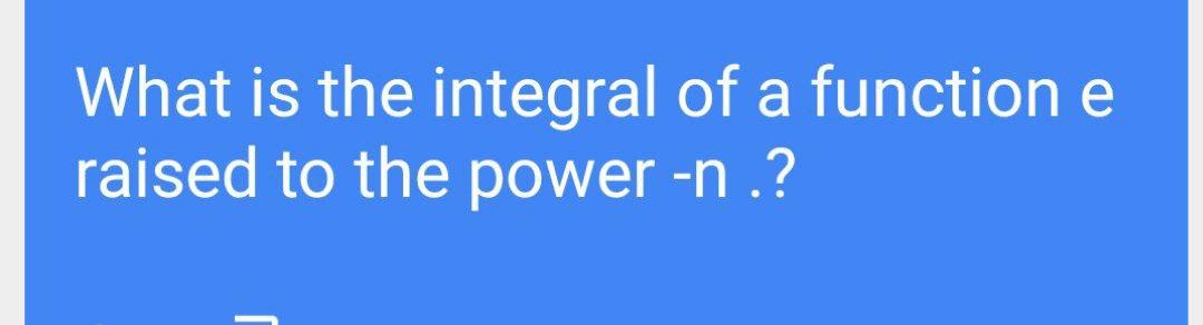 Solved What is the integral of a function e raised to the | Chegg.com