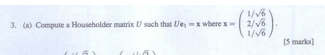 Solved 3. (a) Compute a Householder matrix U such that Ue = | Chegg.com