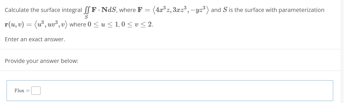 Solved Calculate the surface integral ∬SF⋅NdS, where | Chegg.com
