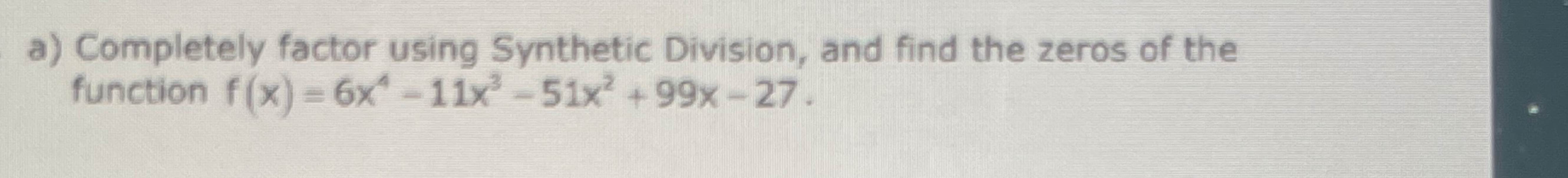 Solved a) ﻿Completely factor using Synthetic Division, and | Chegg.com