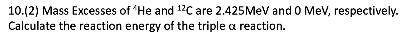 Solved 10.(2) Mass Excesses of 4He and ¹2C are 2.425MeV and | Chegg.com