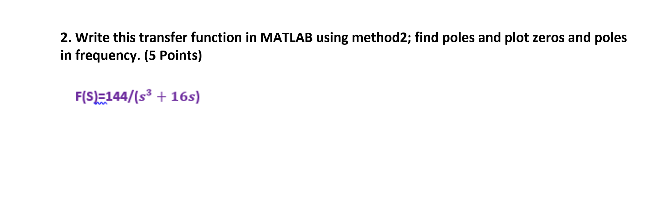 Solved 2 Write This Transfer Function In Matlab Using 8964