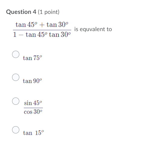 Solved Question 4 (1 point) tan 45° + tan 30° 1 - tan 45º | Chegg.com