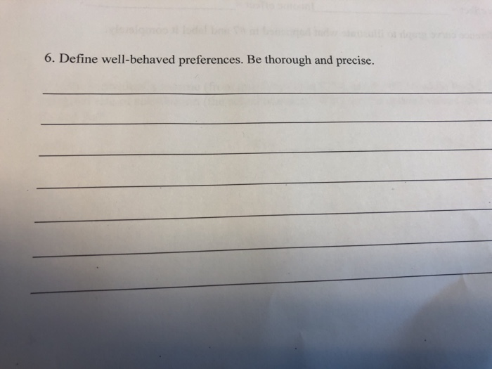 Solved 6. Define well-behaved preferences. Be thorough and | Chegg.com