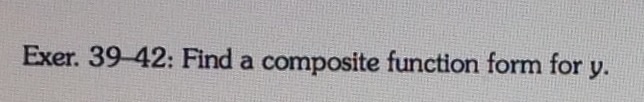 Solved Exer. 39-42: Find a composite function form for y | Chegg.com Solved Exer. 39-42: Find a composite function form for y | Chegg.com