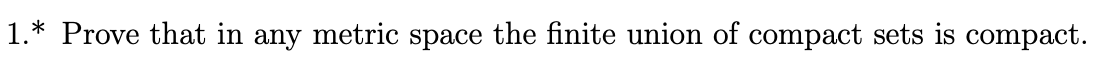 Solved 1.* Prove that in any metric space the finite union | Chegg.com
