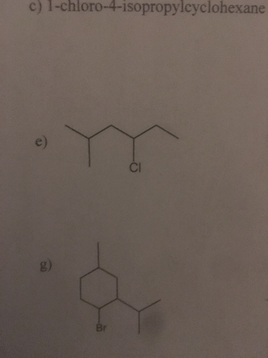 Solved c) 1-chloro-4-isopropylcyclohexane e) Cl g) Br | Chegg.com