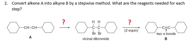 Solved 2. Convert alkene A into alkyne B by a stepwise | Chegg.com