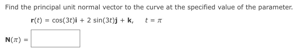 Solved Find the principal unit normal vector to the curve at | Chegg.com