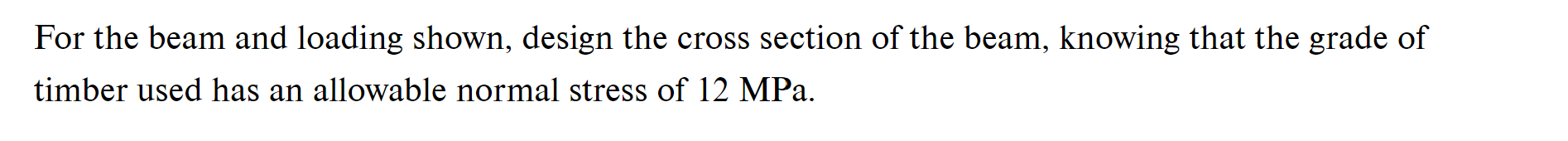 Solved For the beam and loading shown, design the cross | Chegg.com