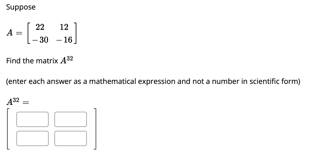 Solved Suppose 22 12 A = - 30 – 16 Find the matrix A32 | Chegg.com