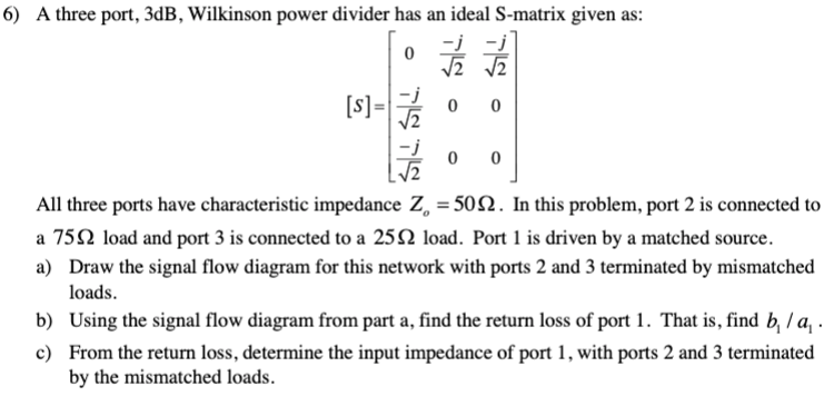 Solved 6) A three port, 3dB, Wilkinson power divider has an | Chegg.com