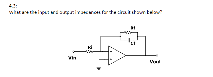 Solved 4.3: What are the input and output impedances for the | Chegg.com