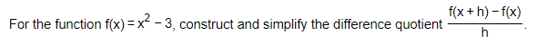 Solved For the function f(x)=x2-3, ﻿construct and simplify | Chegg.com