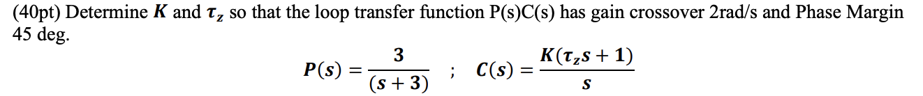 Solved (40pt) Determine K and 7₂ so that the loop transfer | Chegg.com