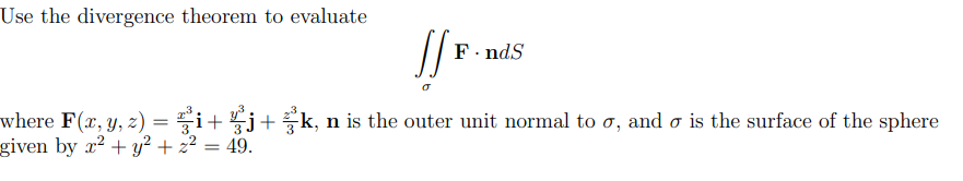 Solved Use the divergence theorem to evaluate //F. F. ndS | Chegg.com