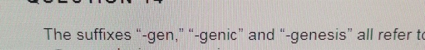 Solved The suffixes -gen," i-genic and "genesis" all refer t | Chegg.com