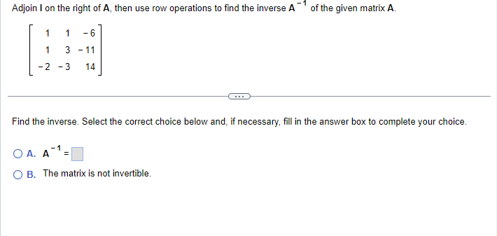 Solved ⎣⎡11−213−3−6−1114⎦⎤ Find the inverse. Select the | Chegg.com
