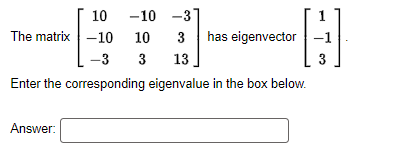 Solved 10 -10 -3] 10 3 The matrix -10 has eigenvector -1 H | Chegg.com