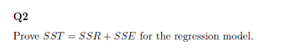 Solved Q2 Prove SST=SSR+SSE for the regression model. | Chegg.com