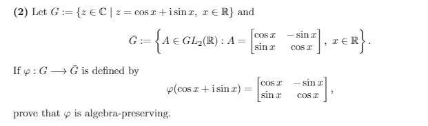 Solved (2) Let G := {z EC 2= cos +isinx, 1 R} and c= {1€ | Chegg.com
