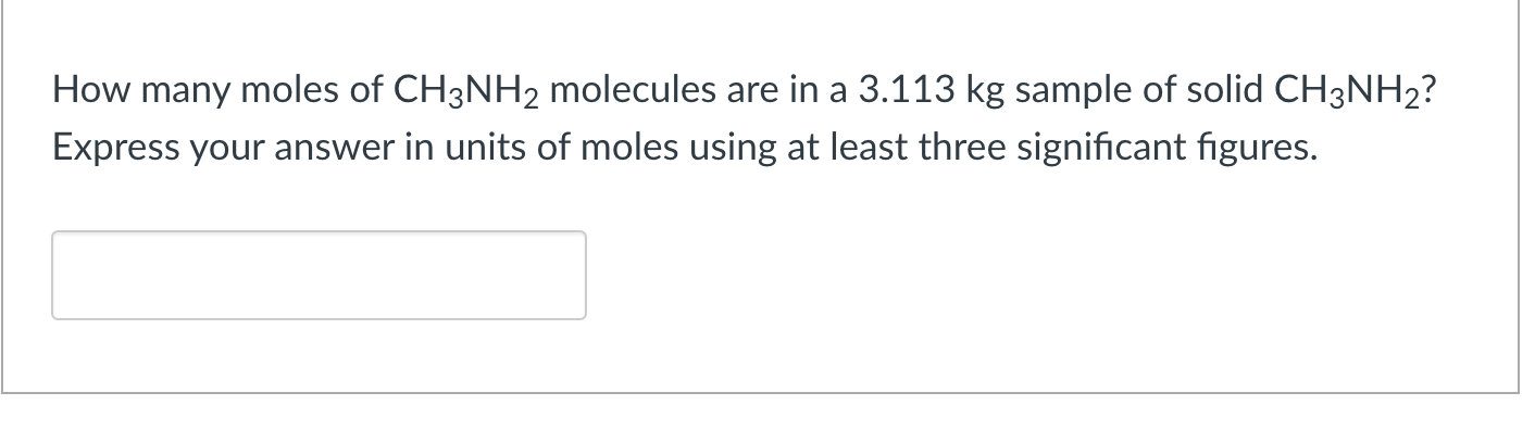 Solved How many moles of CH3NH2 molecules are in a 3.113 kg | Chegg.com