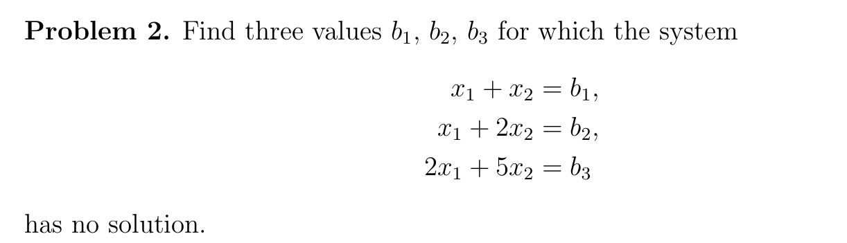 Solved Problem 2. ﻿Find three values b1,b2,b3 ﻿for which the | Chegg.com