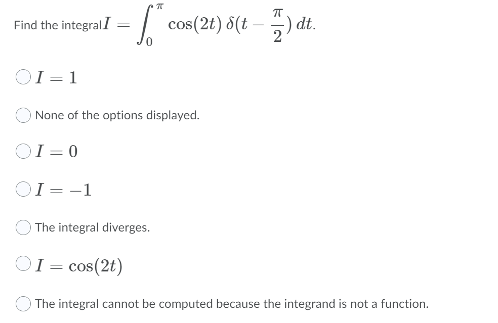 Solved TT Find the integral I cos(2t) 8(t- dt. OI=1 None of | Chegg.com