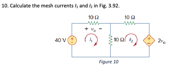 Solved 10. Calculate the mesh currents I1 and I2 in Fig. | Chegg.com