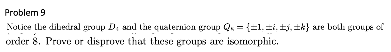 Solved Notice the dihedral group D4 and the quaternion group | Chegg.com Solved Notice the dihedral group D4 and the quaternion group | Chegg.com
