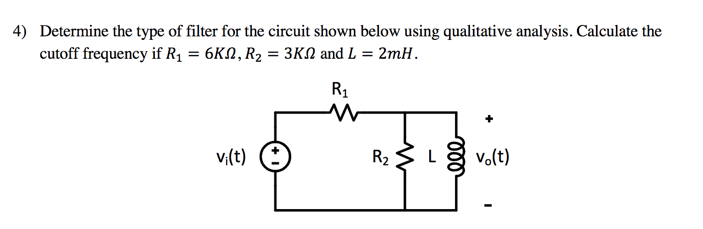 Solved 4) Determine the type of filter for the circuit shown | Chegg.com Solved 4) Determine the type of filter for the circuit shown | Chegg.com