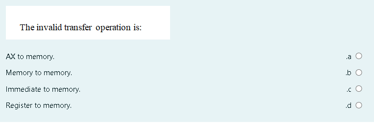Solved The invalid transfer operation is: AX to memory. .a O | Chegg.com