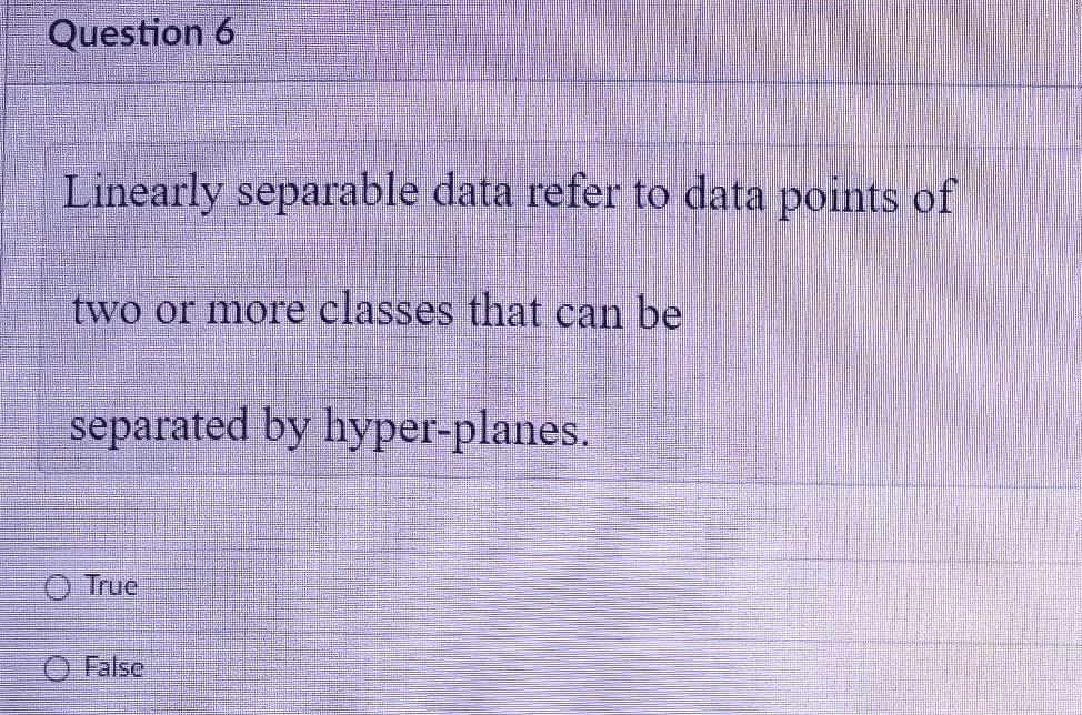 Solved Question 6Linearly separable data refer to data | Chegg.com