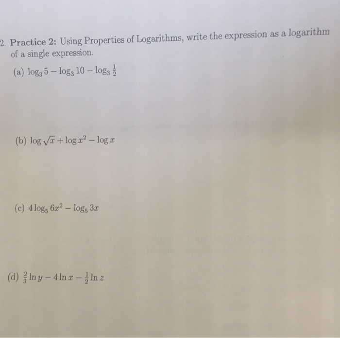 Solved 2. Practice 2: Using Properties of Logarithms, write | Chegg.com