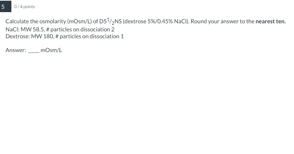 Solved Calculate the osmolarity (mOsm/L) of D1/2NS (dextrose | Chegg.com