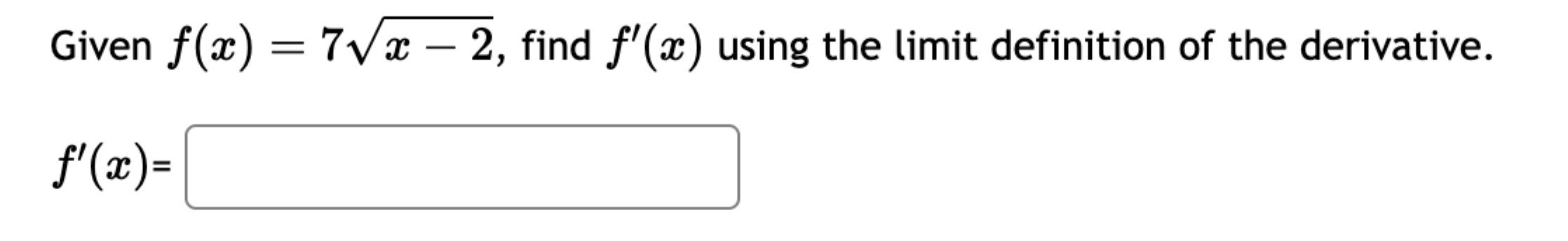 Solved Given f(x)=7x-22, ﻿find f'(x) ﻿using the limit | Chegg.com