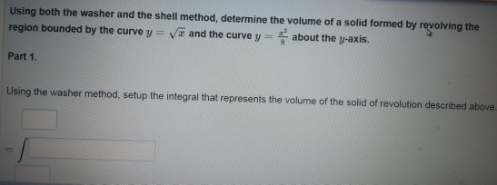 Solved Using both the washer and the shell method, determine | Chegg.com