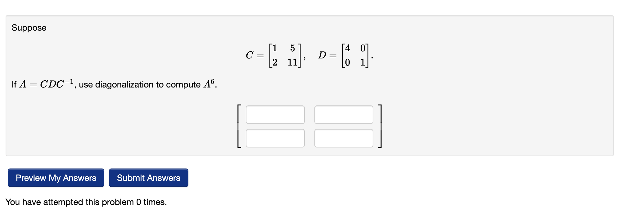 Solved C=[12511],D=[4001] If A=CDC−1, use diagonalization to | Chegg.com
