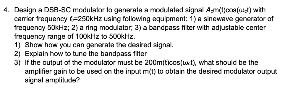Solved Question: Design a DSB-SC modulator to generate a | Chegg.com