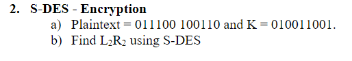 2. S-DES- Encryption a) Plaintext = 011100 100110 and | Chegg.com