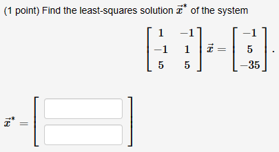 Solved (1 point) Find the least-squares solution x∗ of the | Chegg.com