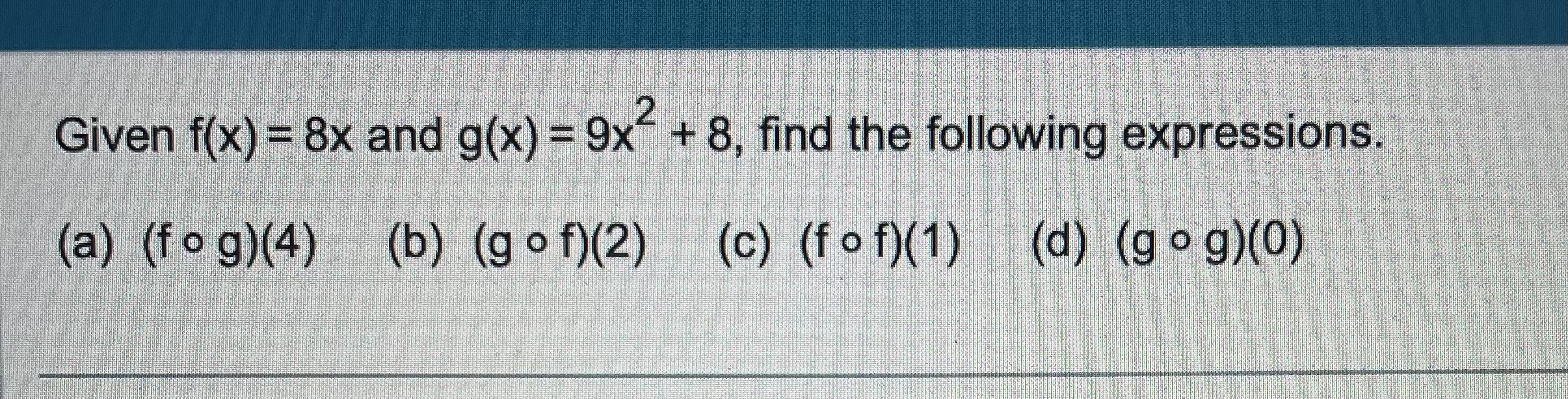 Solved Given f(x)=8x and g(x)=9x2+8, find the following | Chegg.com