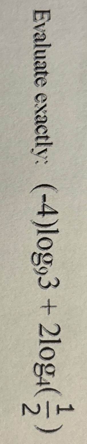 Solved Evaluate exactly: (-4)log93+2log4(12) | Chegg.com