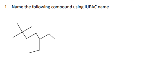 Solved 1. Name the following compound using IUPAC name | Chegg.com