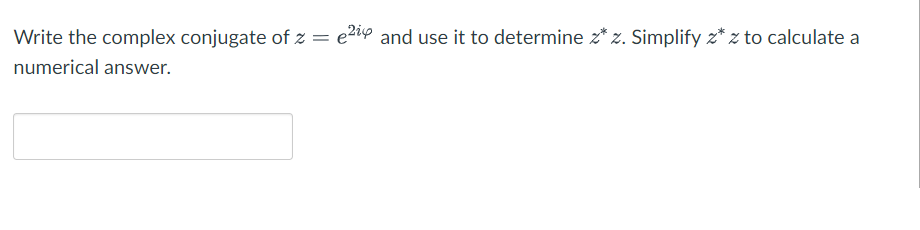 Solved Write the complex conjugate of z=e2iφ and use it to | Chegg.com