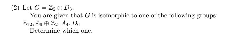 Solved (2) Let G=Z2⊕D3. You are given that G is isomorphic | Chegg.com