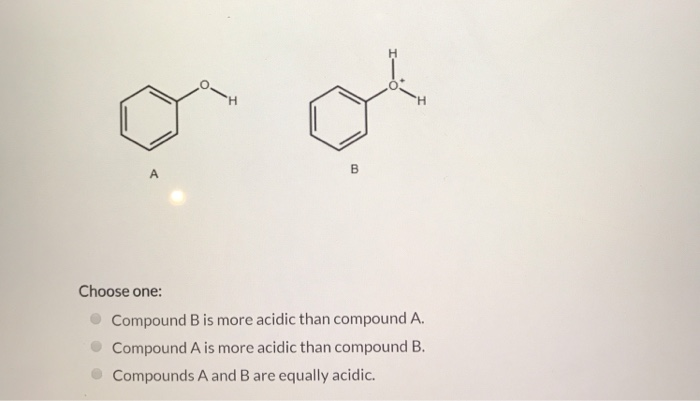 Solved Choose one: Compound B is more acidic than compound | Chegg.com