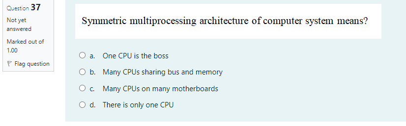 Solved Question 37 Not yet Symmetric multiprocessing | Chegg.com